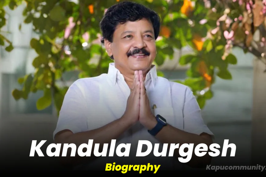 Kandula Durgesh Biography - Kapu Community